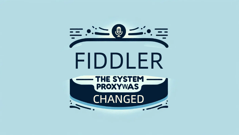 Run Fiddler and The System Proxy Was Changed: How to Solve - Blog - IPOASIS